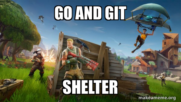 go and git SHELTER - Fortnite Battle Royale game Meme Generator