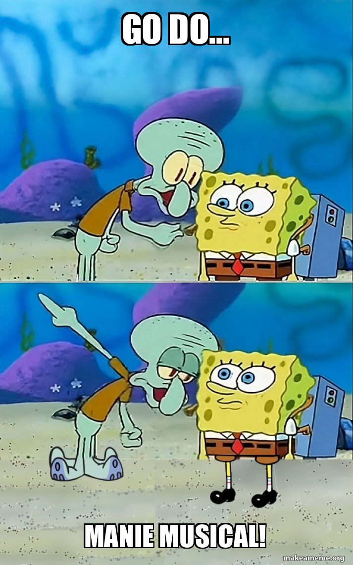 go do... manie musical! - Talk To Spongebob Meme Generator