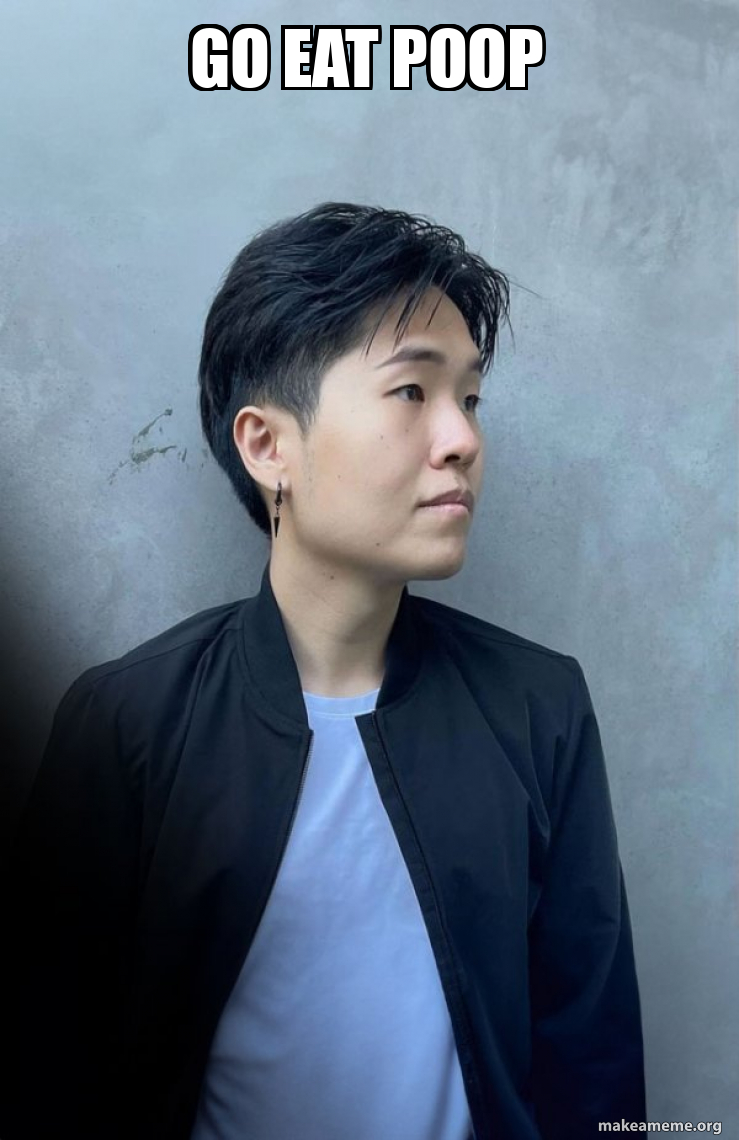 Go eat poop - Disguised Toast Meme Generator