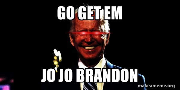 go get em jo jo brandon - Dark Brandon Meme Generator