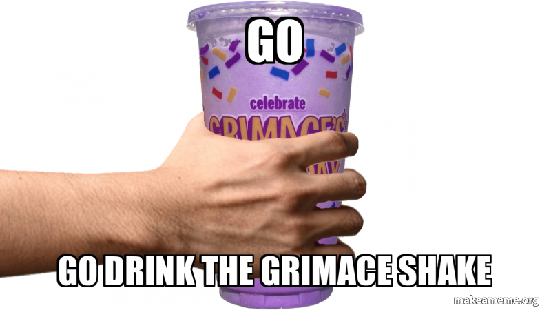 go go drink the grimace shake Meme Generator