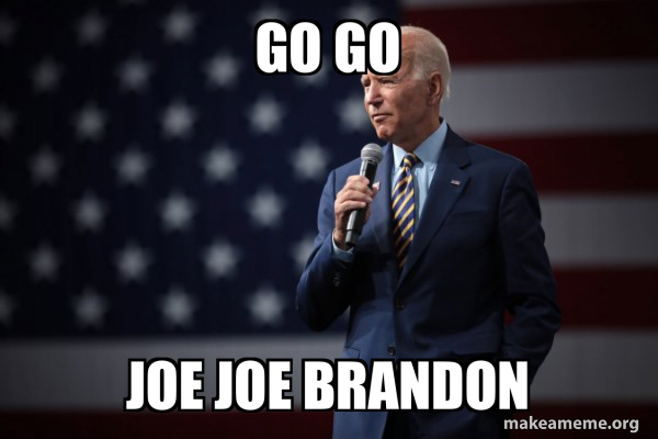 go go joe joe brandon - Joe Biden 2020 Meme Generator