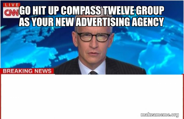 go hit up compass twelve group as your new advertising agency - Fake ...