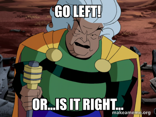 gO LEFT! OR...IS IT RIGHT... Meme Generator