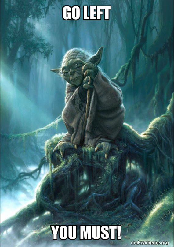 GO left you must! Meme Generator
