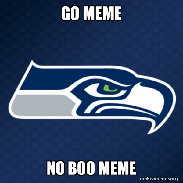 go meme no boo meme - Seattle Seahawks Meme Generator