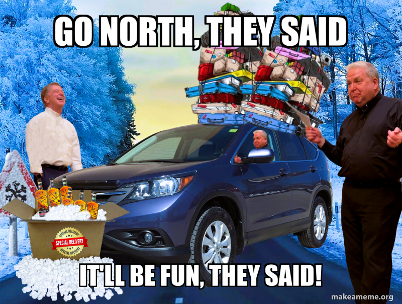 Go North, they said It'll be fun, they said! Meme Generator