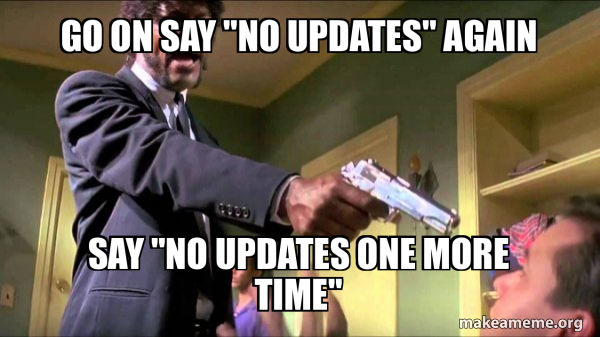 Go on say "no updates" again Say "no updates one more time" - Samuel L ...