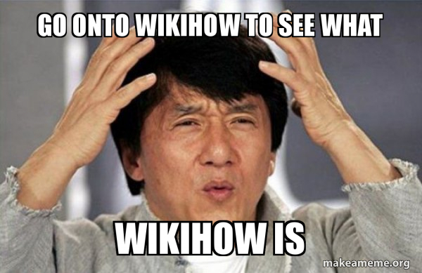 Go onto wikihow to see what Wikihow is - Jackie Chan Why? Meme Generator