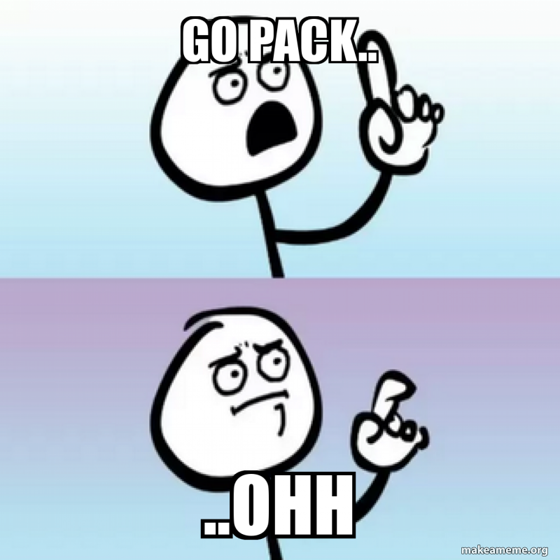 Go PACK.. ..OHH Meme Generator