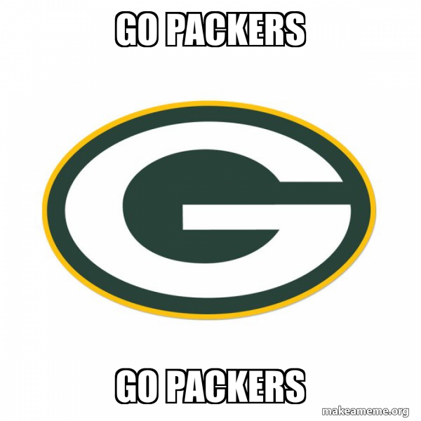 go packers go packers - Green Bay Packers Meme Generator