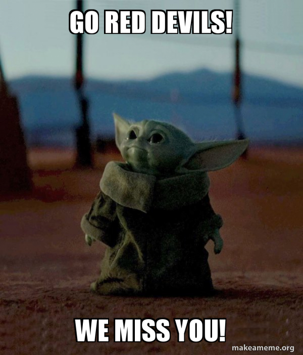 Go Red Devils! We miss you! - Baby Yoda Meme Generator