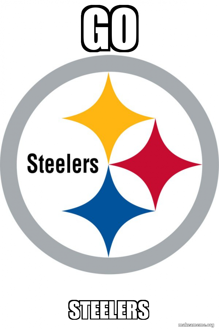 go Steelers - Pittsburgh Steelers Meme Generator