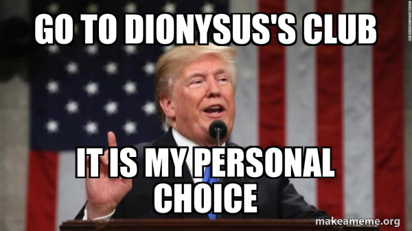 Go to Dionysus's club It is my personal choice - Donald Trump Meme ...