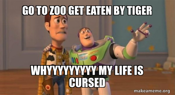 go to zoo get eaten by tiger Whyyyyyyyyy my life is cursed - Buzz and ...