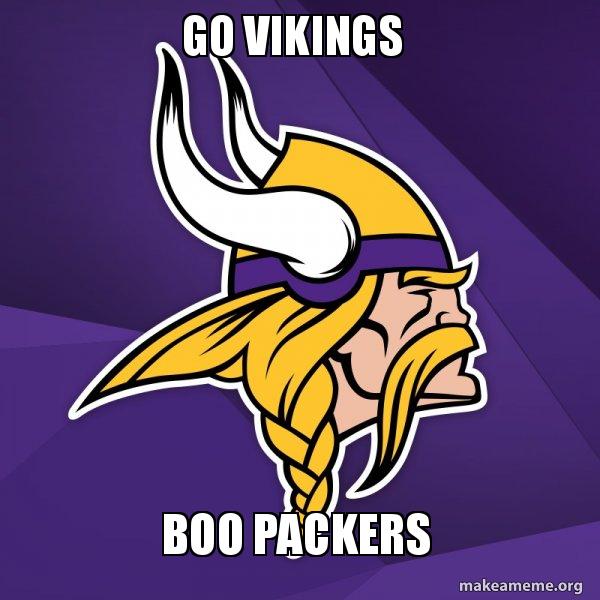 Go vikings Boo packers - Minnesota Vikings Meme Generator
