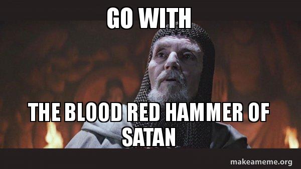 go with the blood red hammer of satan - You Chose Poorly - Grail Knight ...