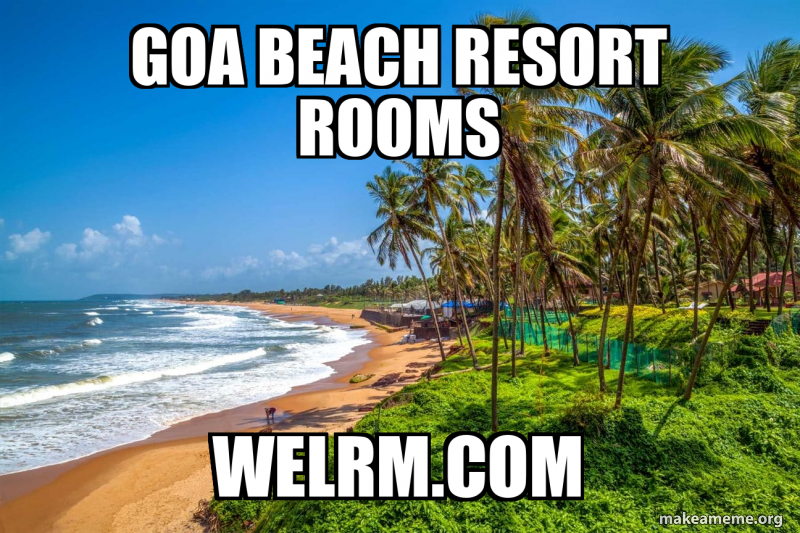 Goa beach Resort Rooms welrm.com Meme Generator