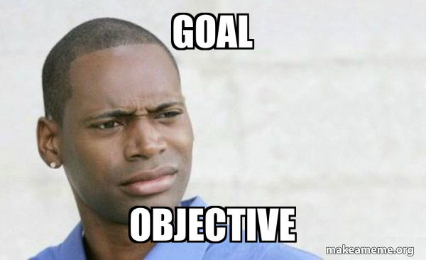 GOAL OBJECTIVE - Confused Black Man Meme Generator