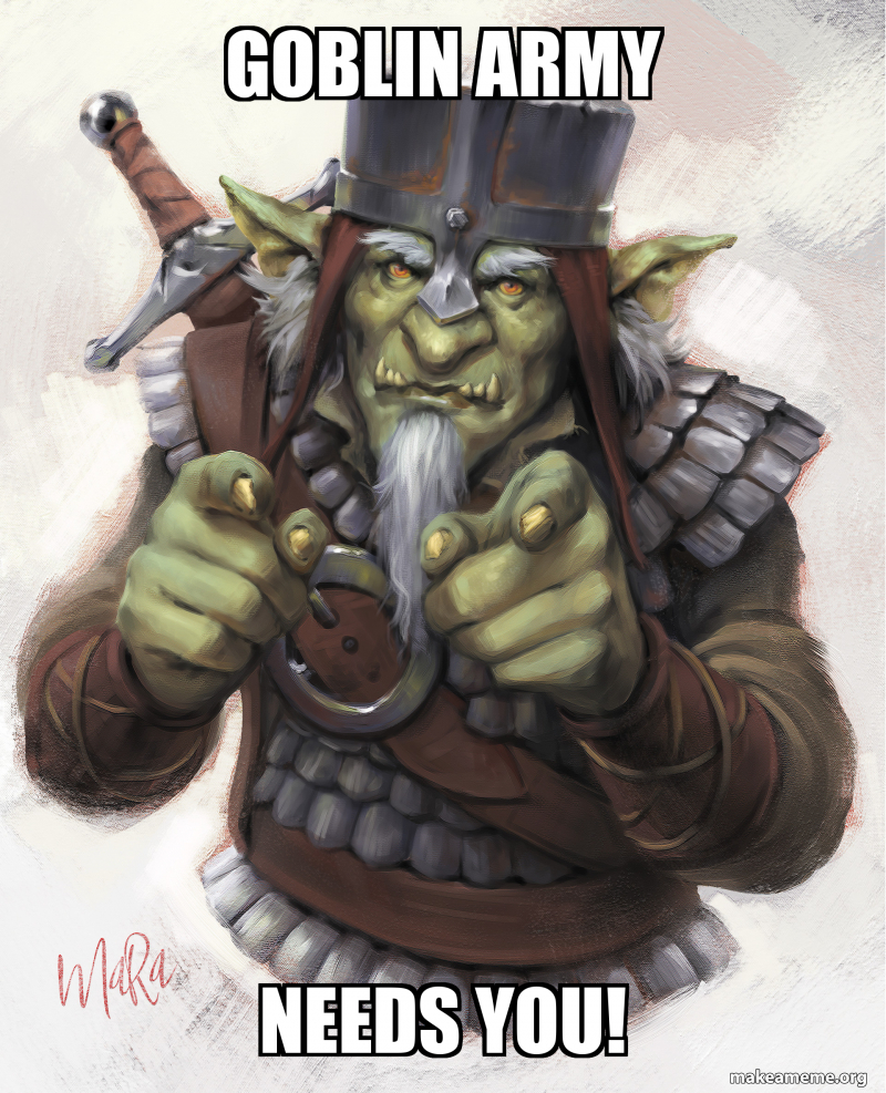 goblin army needs you! Meme Generator