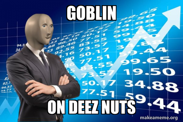 Goblin On deez nuts - Stonks Only Go Up Meme Generator