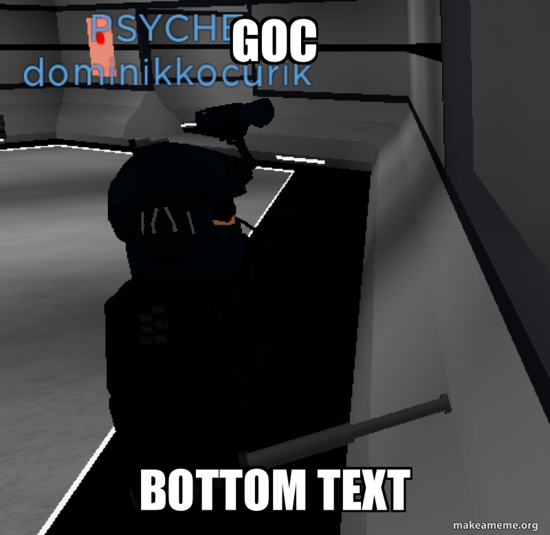 GOC BOTTOM TEXT Meme Generator