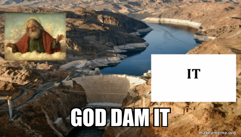 God dam it - God Dam It Meme Generator