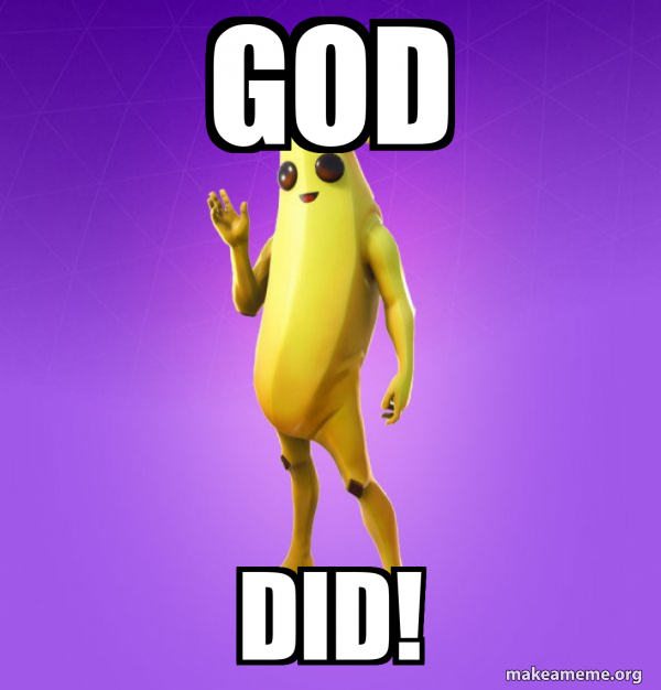 god did! - Peely Meme Generator