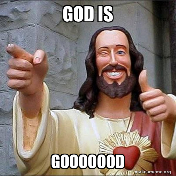god is gooooood - Cool Jesus Meme Generator