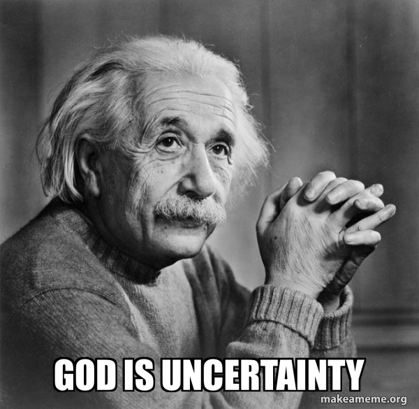 God is Uncertainty - Serious Albert Einstein Meme Generator