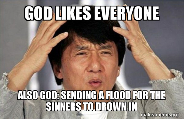 God Likes Everyone Also God: SENDING A FLOOD FOR THE SINNERS TO DROWN ...