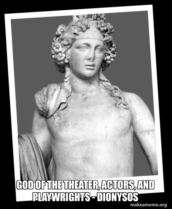 GOD OF THE THEATER, ACTORS, AND PLAYWRIGHTS - DIONYSOS Meme Generator
