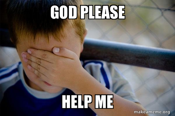 God please Help me - Confession Kid Meme Generator