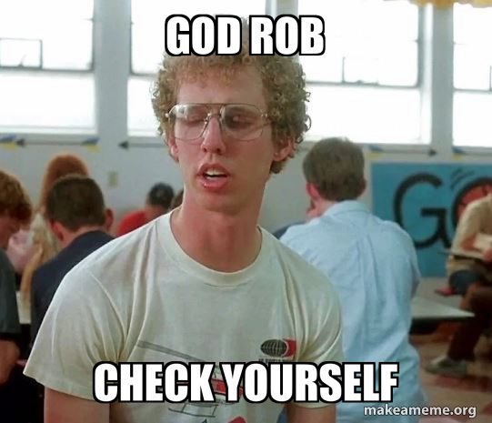 God Rob Check yourself Meme Generator