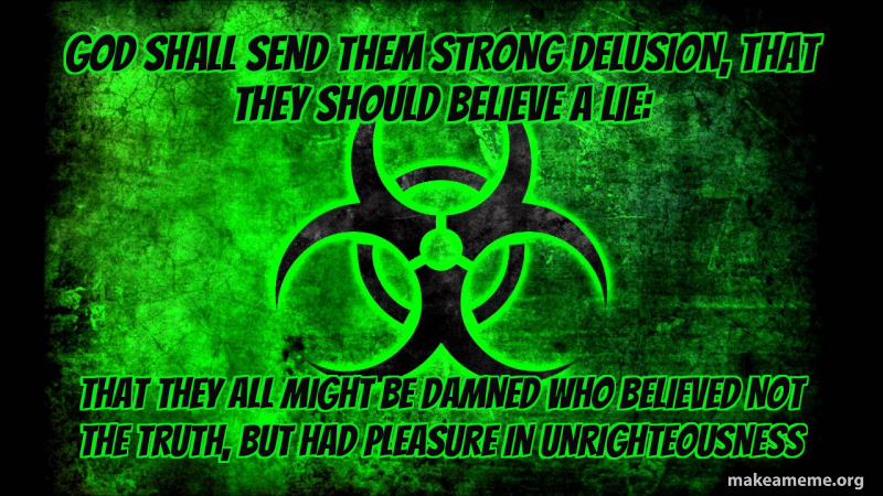 God shall send them strong delusion, that they should believe a lie ...
