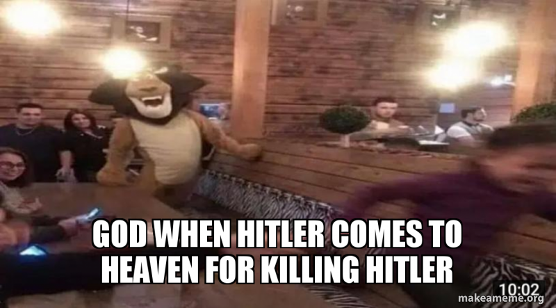 God when hitler comes to heaven for killing hitler Meme Generator