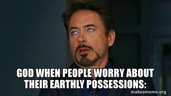 God when people worry about their earthly possessions: - Tony Stark Eye ...