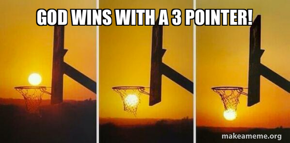 GOD WINS WITH A 3 POINTER! Meme Generator