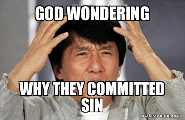 God wondering why they committed sin - Jackie Chan Why? Meme Generator