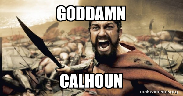 GODDAMN CALHOUN - The 300 Meme Generator