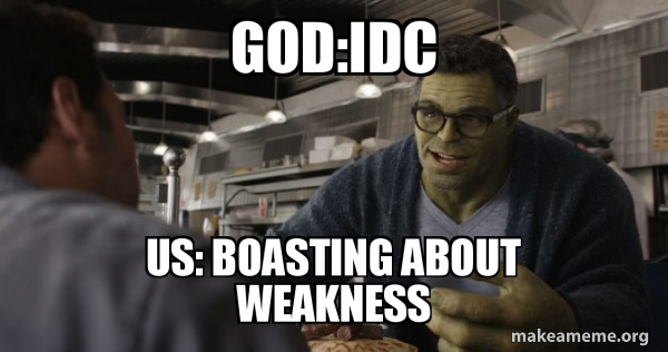 GOD:idc us: boasting about weakness - Hulk - These are Confusing Times ...