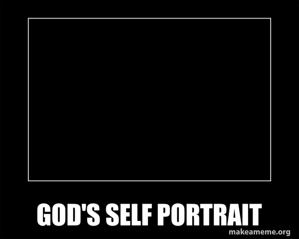 God's self portrait - Motivational Meme Meme Generator