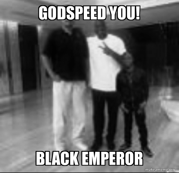 GODSPEED YOU! BLACK EMPEROR Meme Generator