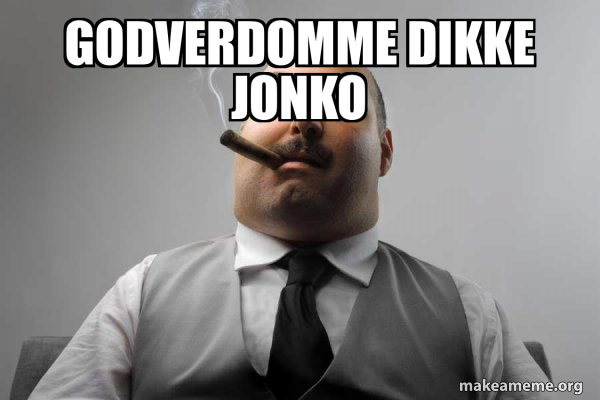 godverdomme dikke jonko - Scumbag Boss Meme Generator