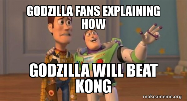 godzilla fans explaining how godzilla will beat kong - Buzz and Woody ...