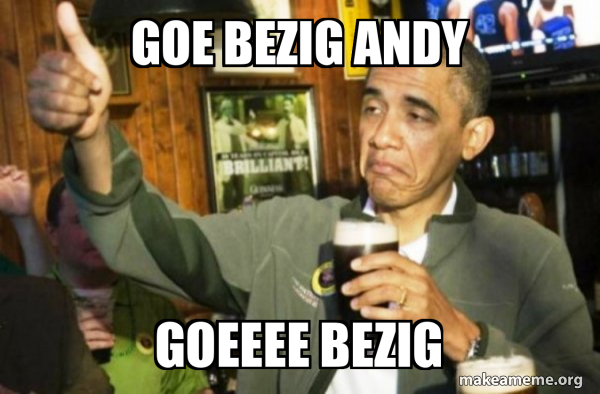 goe bezig andy goeeee bezig - Upvote Obama Meme Generator