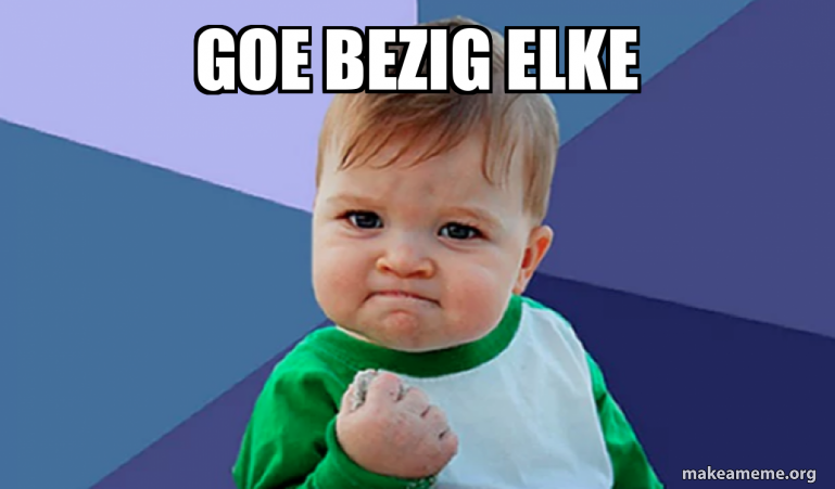 Goe bezig Elke Meme Generator