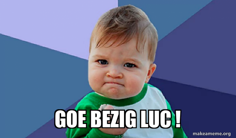 Goe bezig Luc ! Meme Generator