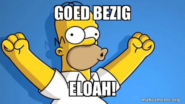 GOED BEZIG ELOAH! - Happy Homer Meme Generator