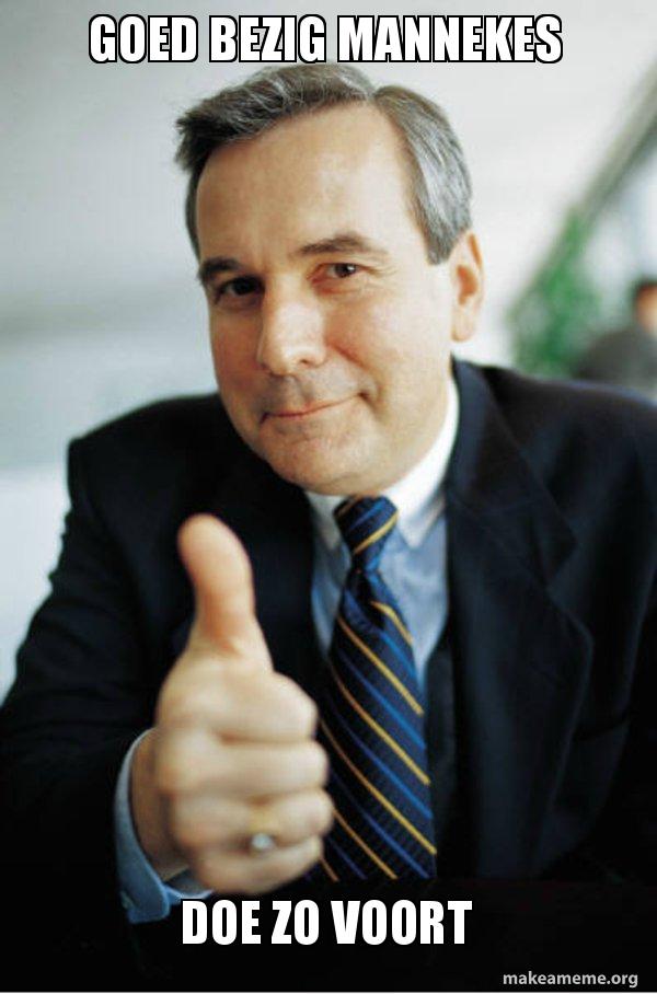 goed bezig mannekes doe zo voort - Good Guy Boss Meme Generator